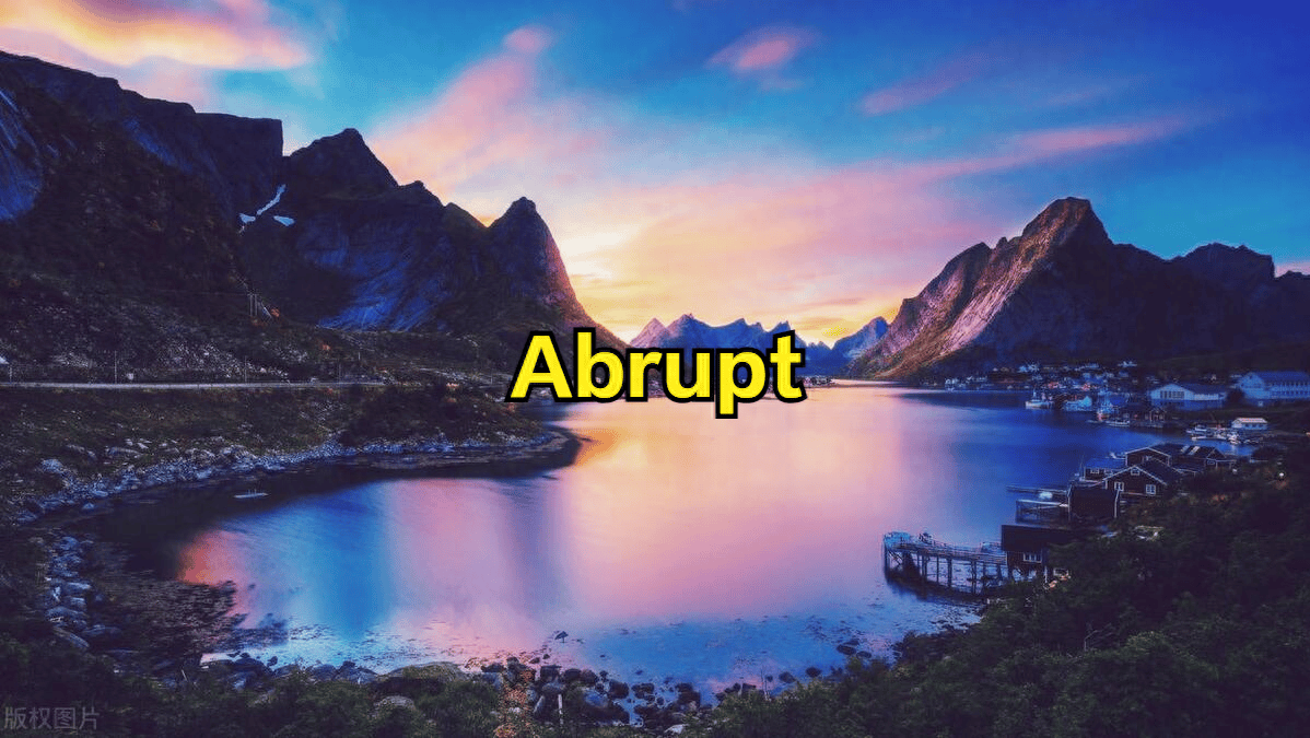 每天记住一个单词：abrupt_Abrupt_行为_change
